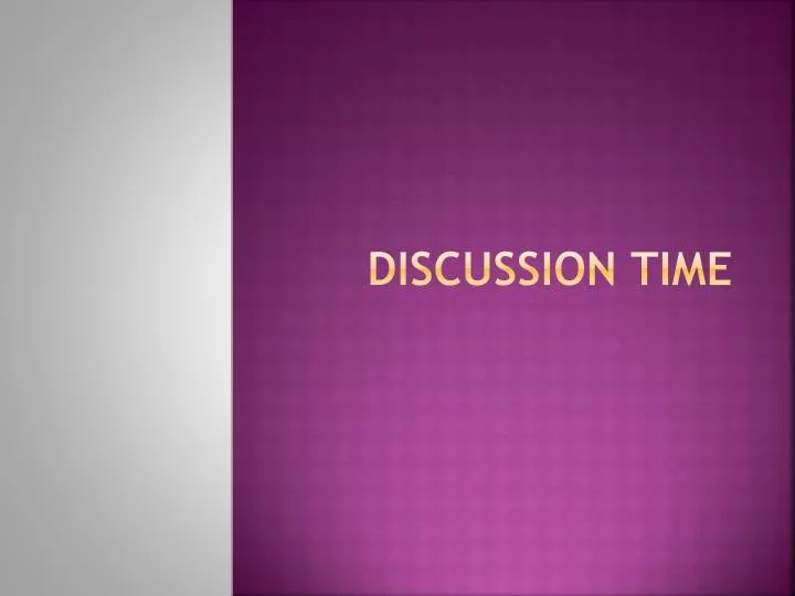 PPT - DISCUSSION TIME PowerPoint Presentation, free download - ID:2266215