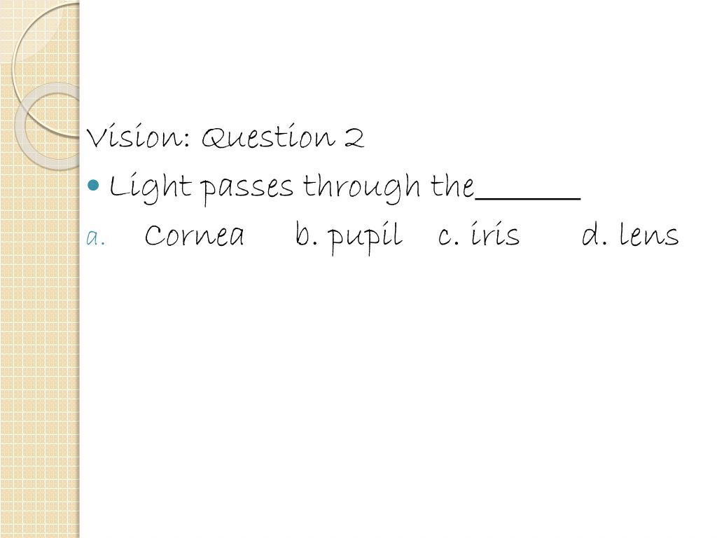 PPT - Vision: Question 1 The protects the eye Cornea b. pupil c. iris d ...