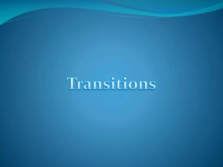 PPT - Transitions PowerPoint Presentation, free download - ID:2270074