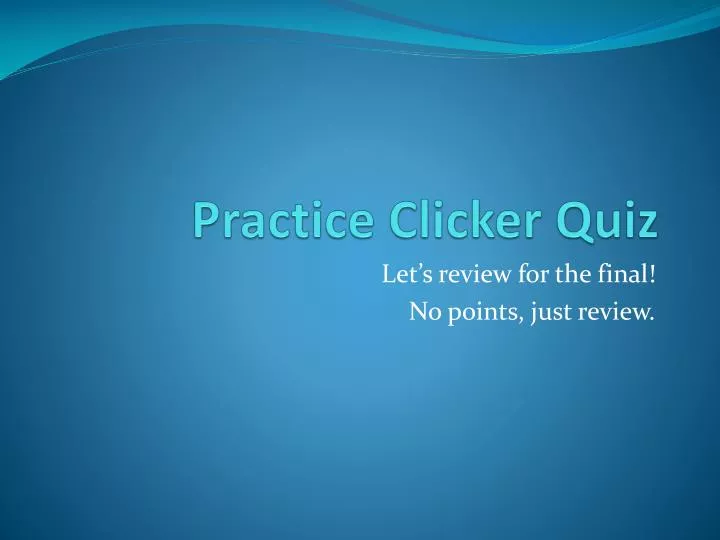 PPT - Practice Clicker Quiz PowerPoint Presentation, free download - ID ...