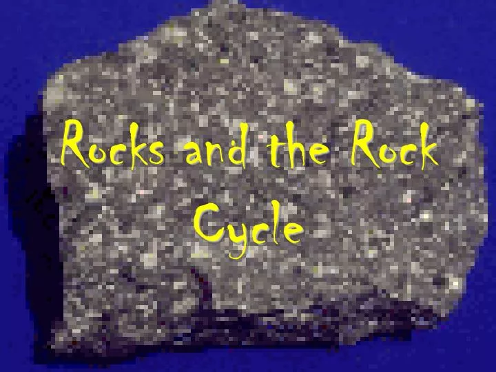 PPT - Rocks and the Rock Cycle PowerPoint Presentation, free download ...