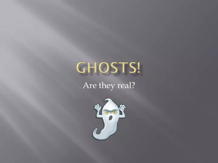 PPT - Ghosts! PowerPoint Presentation, free download - ID:2272446