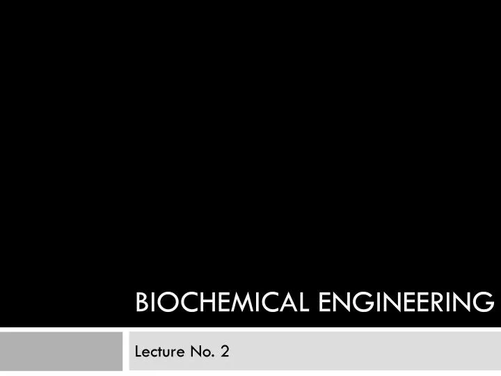 PPT - BIOCHEMICAL ENGINEERING PowerPoint Presentation, free download ...