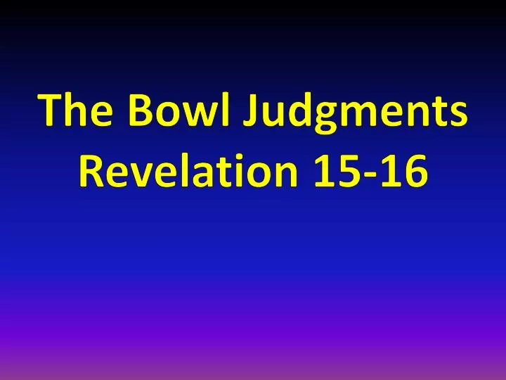 PPT - The Bowl Judgments Revelation 15-16 PowerPoint Presentation, free ...