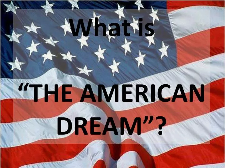 PPT - What is “ THE AMERICAN DREAM”? PowerPoint Presentation, free ...