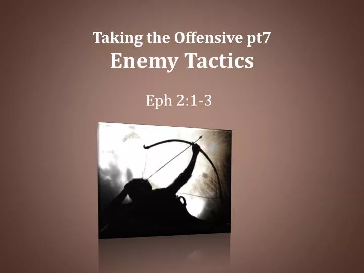 PPT - Taking the Offensive pt7 Enemy Tactics PowerPoint Presentation ...