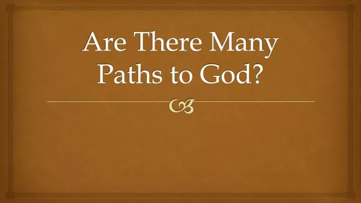 PPT - Are There Many Paths to God? PowerPoint Presentation, free ...