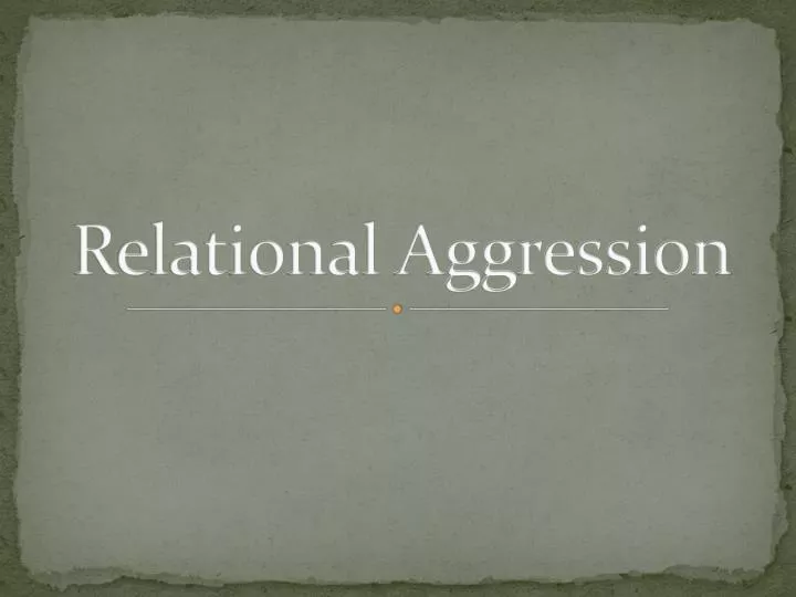 PPT - Relational Aggression PowerPoint Presentation, free download - ID:2274819