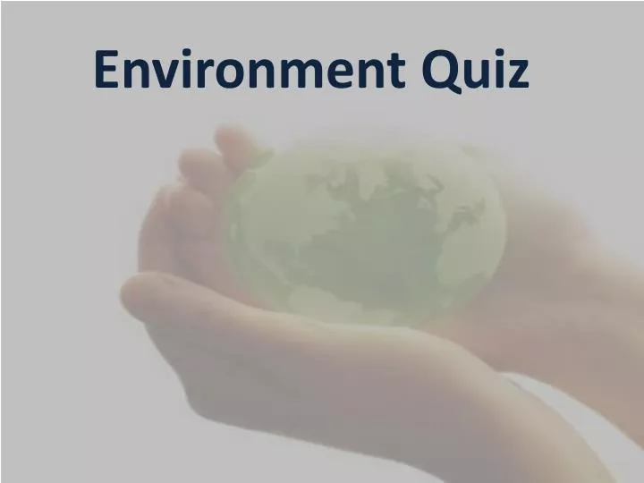 PPT - Environment Quiz PowerPoint Presentation, free download - ID:2275011