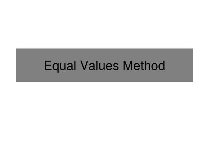 PPT - Equal Values Method PowerPoint Presentation, free download - ID ...