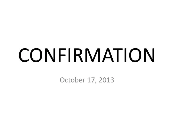 PPT - CONFIRMATION PowerPoint Presentation, free download - ID:2275883