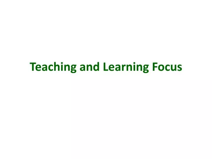 PPT - Teaching and Learning Focus PowerPoint Presentation, free ...