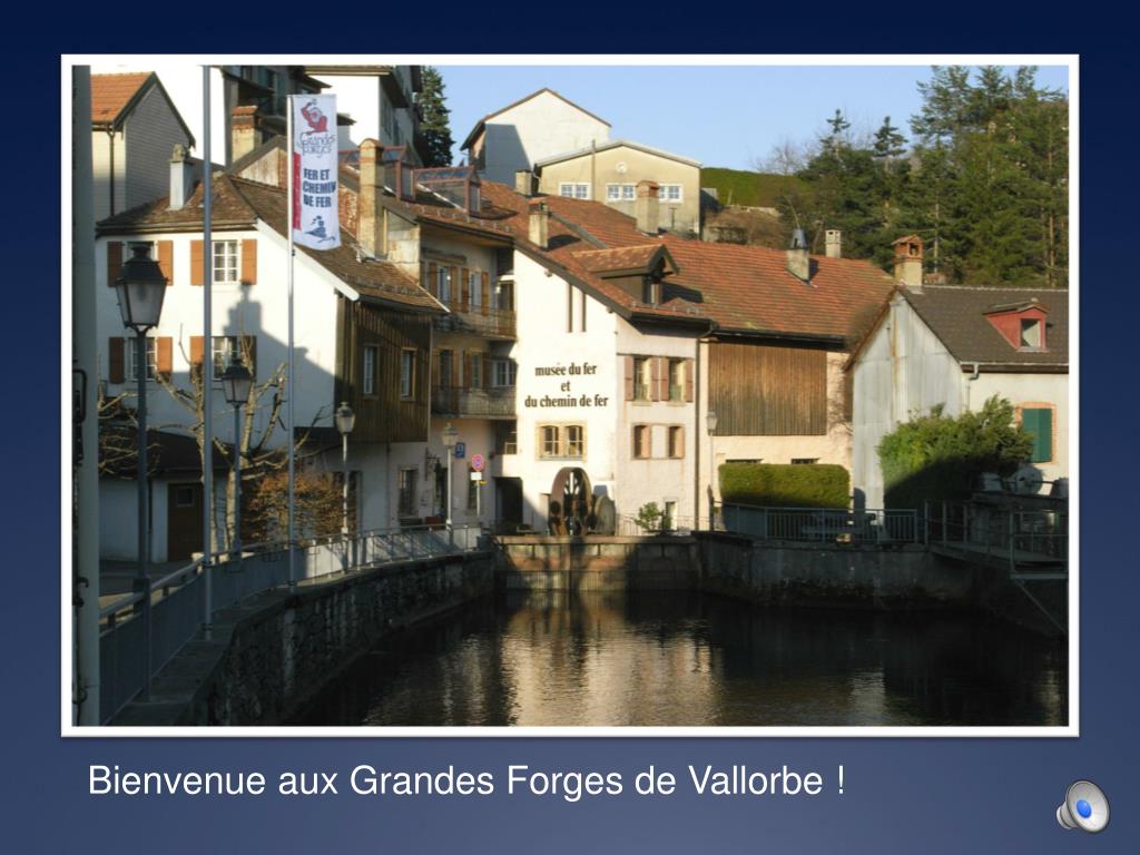 PPT - Bienvenue aux Grandes Forges de Vallorbe ! PowerPoint ...