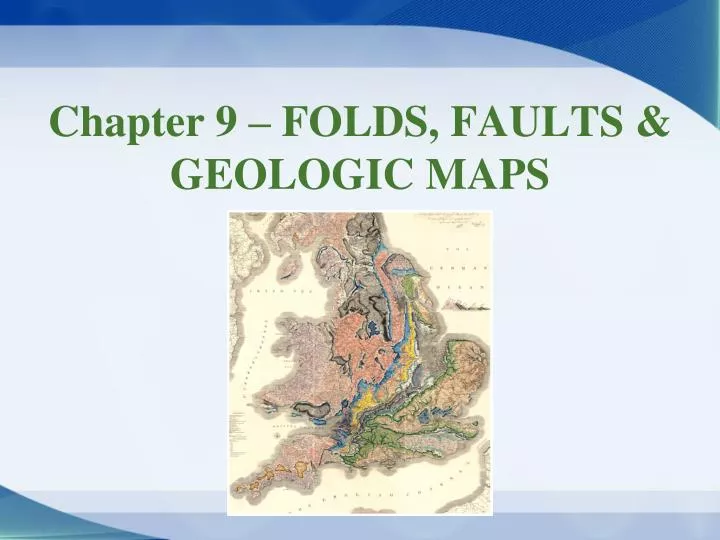 PPT - Chapter 9 – FOLDS, FAULTS & GEOLOGIC MAPS PowerPoint Presentation ...