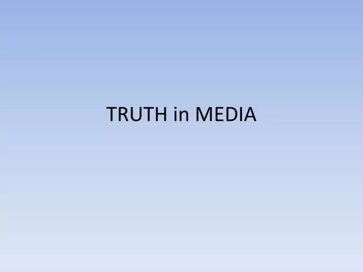 PPT - TRUTH in MEDIA PowerPoint Presentation, free download - ID:2278040
