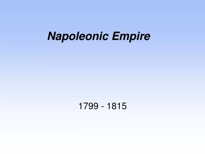 PPT - Napoleonic Empire PowerPoint Presentation, free download - ID:2279471