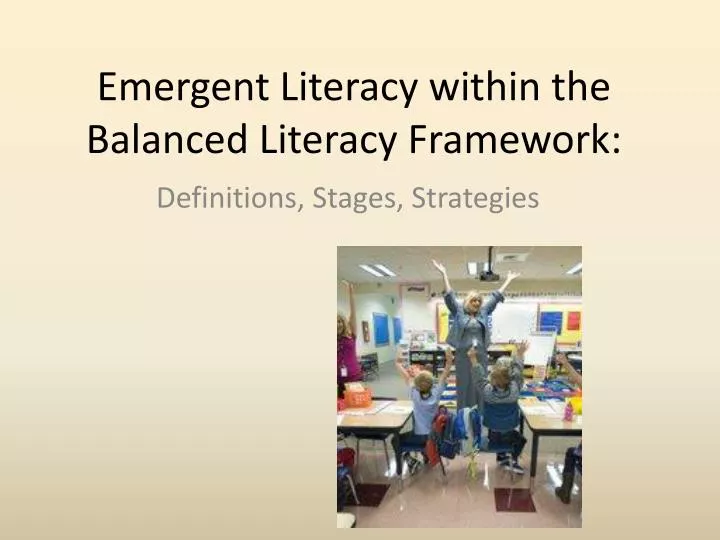 PPT - Emergent Literacy within the Balanced Literacy Framework ...