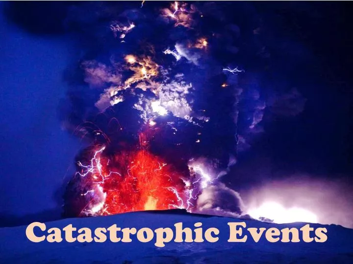 PPT - Catastrophic Events PowerPoint Presentation, free download - ID ...