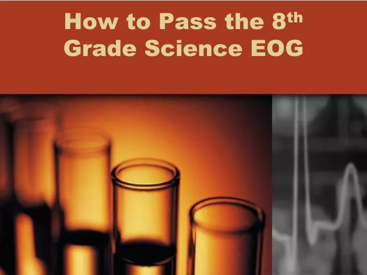 PPT - How to Pass the 8 th Grade Science EOG PowerPoint Presentation ...