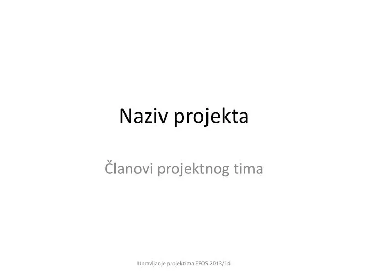 PPT - Naziv projekta PowerPoint Presentation, free download - ID:2283582