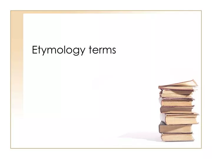 PPT - Etymology terms PowerPoint Presentation, free download - ID:2284478