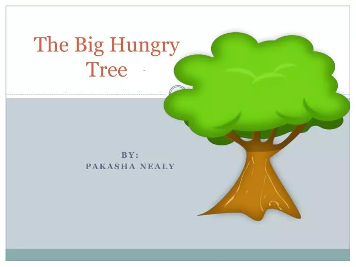 PPT - The Big Hungry Tree PowerPoint Presentation, free download - ID ...