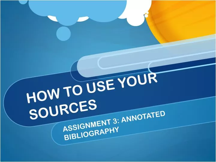 PPT - HOW TO USE YOUR SOURCES PowerPoint Presentation, free download ...