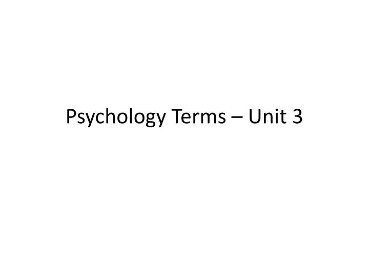 PPT - Psychology Terms – Unit 3 PowerPoint Presentation, free download ...