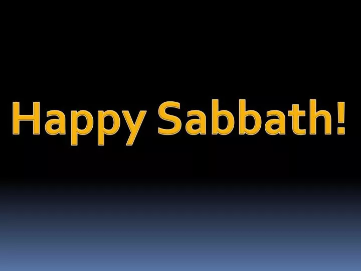PPT - Happy Sabbath! PowerPoint Presentation, free download - ID:2287402