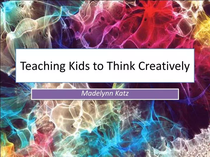 PPT - Teaching Kids to Think Creatively PowerPoint Presentation, free ...