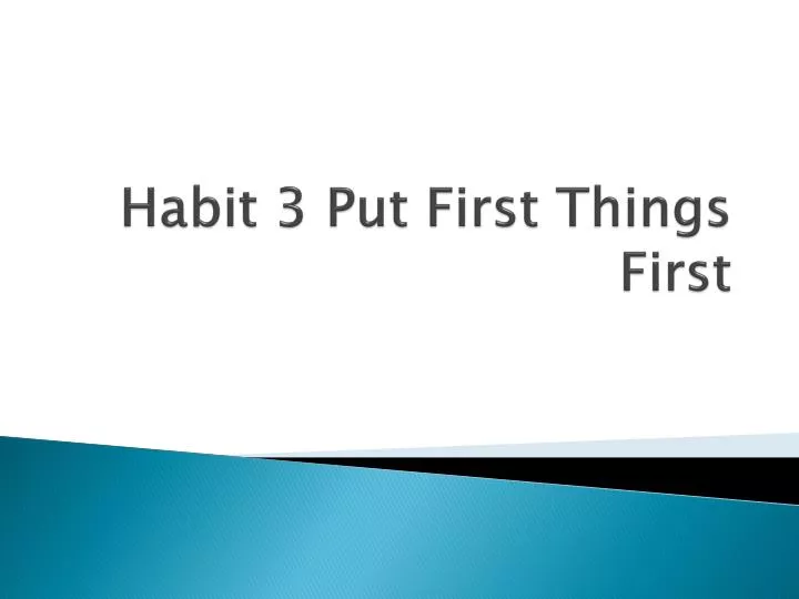 PPT - Habit 3 Put First Things First PowerPoint Presentation, free ...