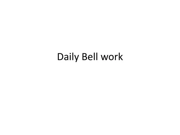 PPT - Daily Bell work PowerPoint Presentation, free download - ID:2288574