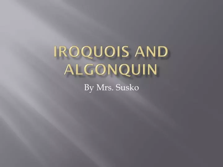 PPT - Iroquois and Algonquin PowerPoint Presentation, free download ...