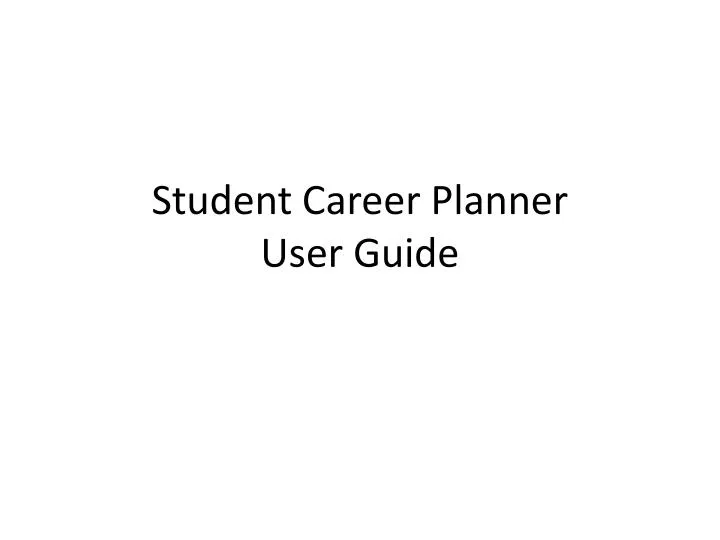 PPT - Student Career Planner User Guide PowerPoint Presentation, free ...