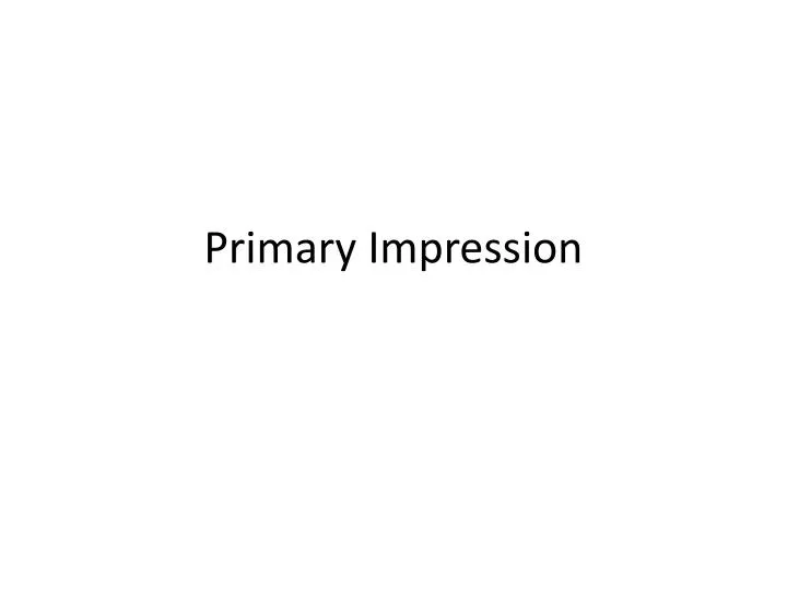 PPT - Primary Impression PowerPoint Presentation, free download - ID:2290004