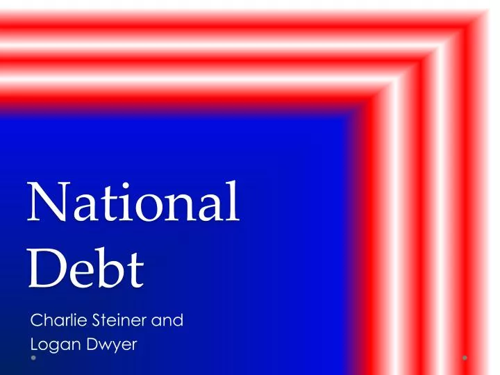PPT - National Debt PowerPoint Presentation, free download - ID:2290331 PPT - National Debt PowerPoint Presentation, free download - ID:2290331
