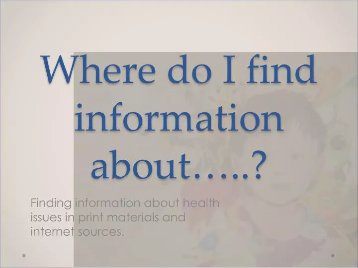 PPT - Where do I find information about…..? PowerPoint Presentation ...