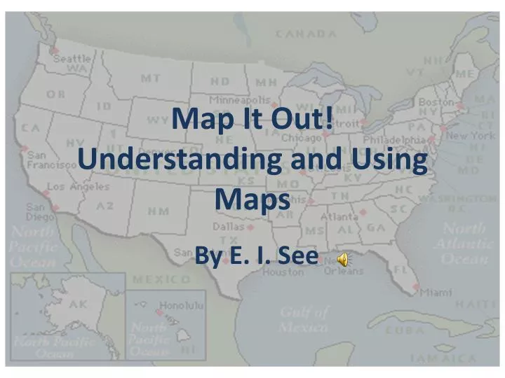 PPT - Map It Out! Understanding and Using Maps PowerPoint Presentation ...