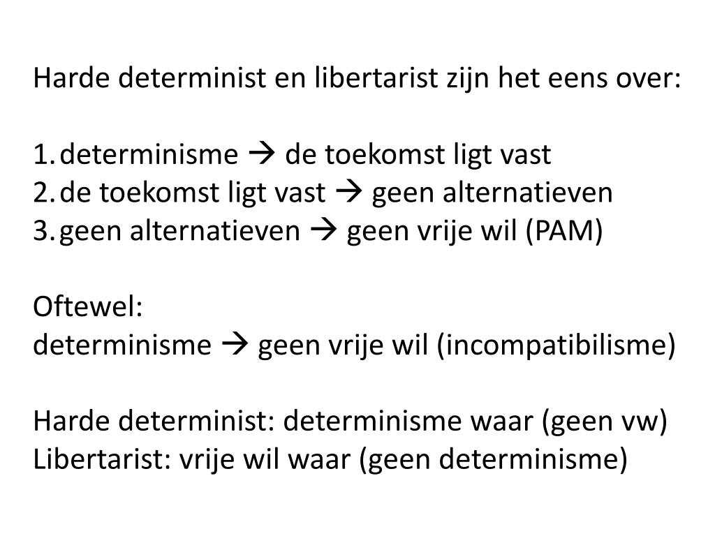 PPT - Harde determinist en libertarist zijn het eens over: determinisme ...