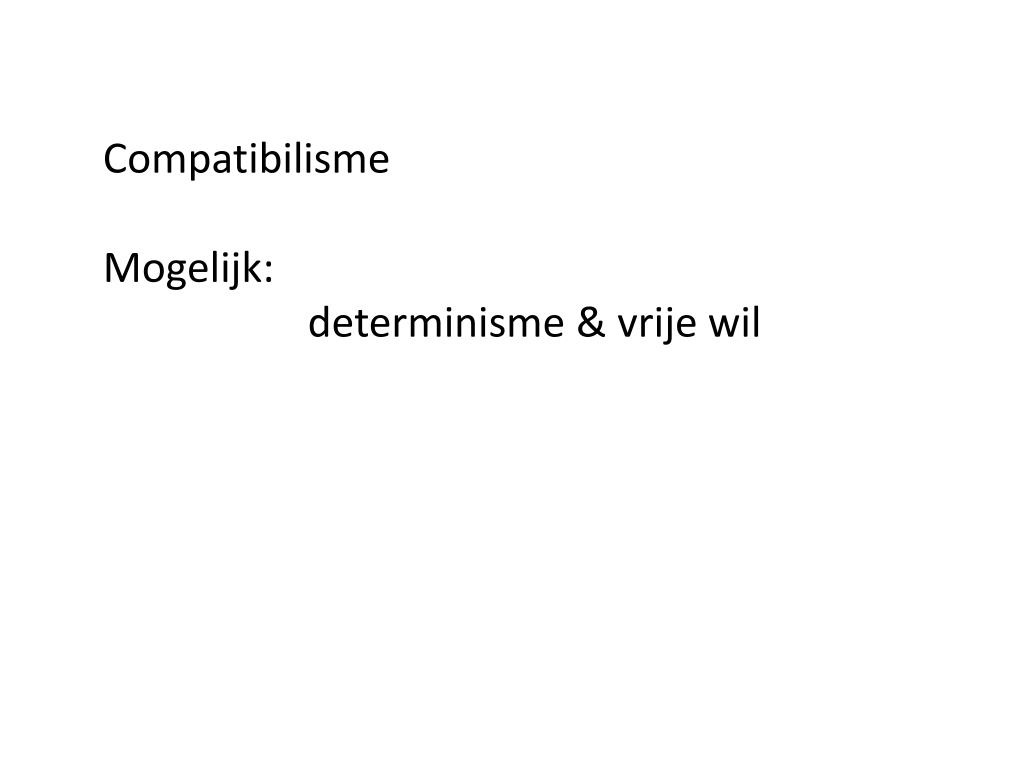 PPT - Harde determinist en libertarist zijn het eens over: determinisme ...