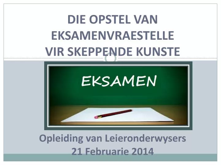 PPT - DIE OPSTEL VAN EKSAMENVRAESTELLE VIR SKEPPENDE KUNSTE Opleiding ...