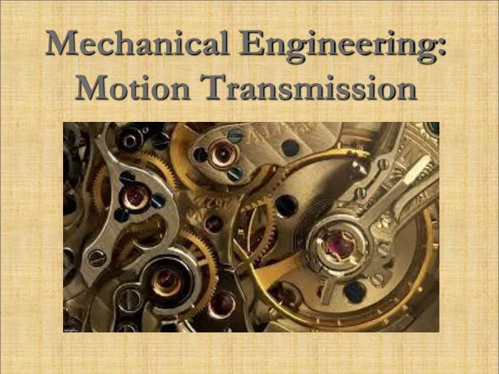 PPT - Mechanical Engineering: Motion Transmission PowerPoint ...
