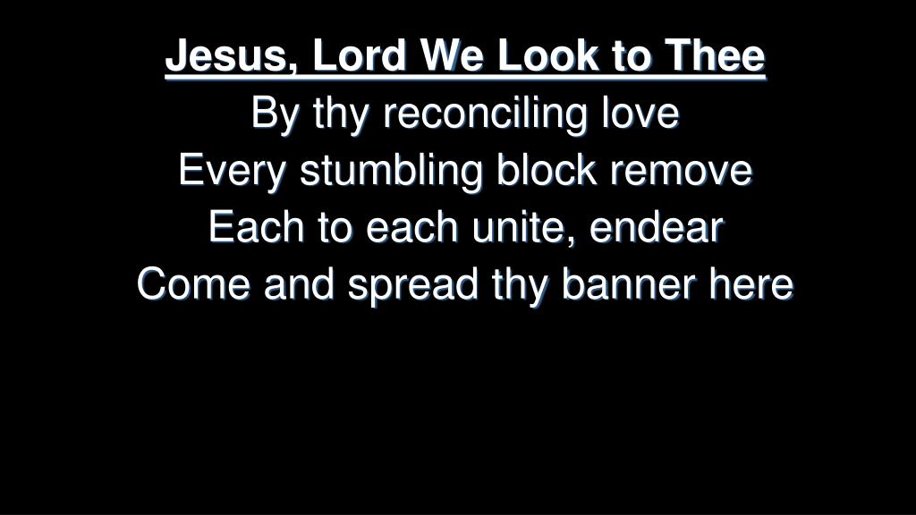 Ppt Jesus Lord We Look To Thee By Thy Reconciling Love Every