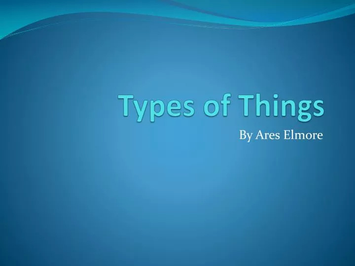 PPT - Types of Things PowerPoint Presentation, free download - ID:2299441