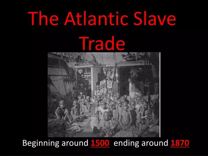 PPT - The Atlantic Slave Trade PowerPoint Presentation, free download ...