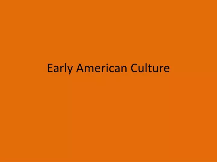 PPT - Early American Culture PowerPoint Presentation, free download ...