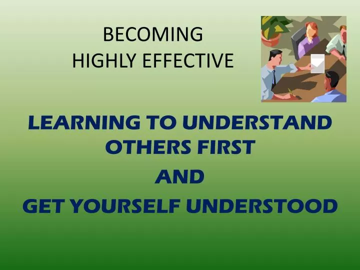 PPT - BECOMING HIGHLY EFFECTIVE PowerPoint Presentation, free download ...