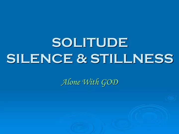 PPT - SOLITUDE SILENCE & STILLNESS PowerPoint Presentation, free ...