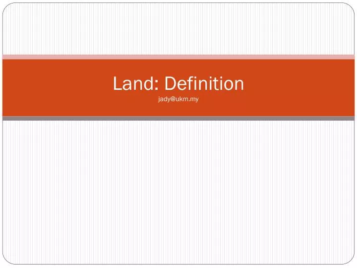 PPT - Land: Definition jady@ukm.my PowerPoint Presentation, free ...