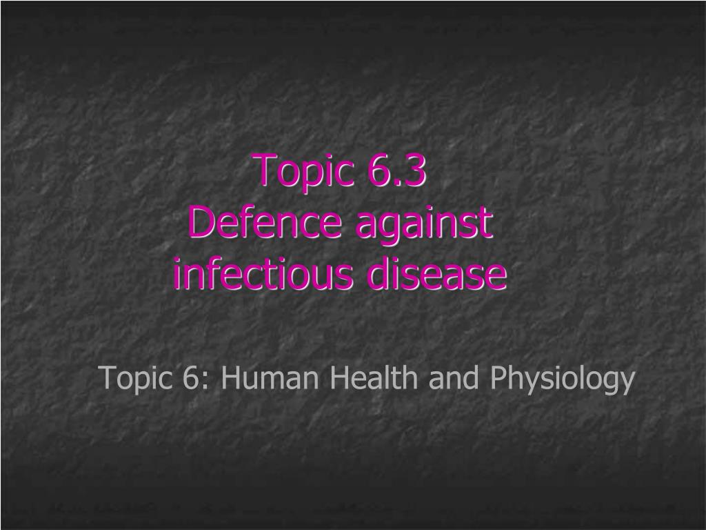 PPT - Topic 6.3 Defence against infectious disease PowerPoint ...